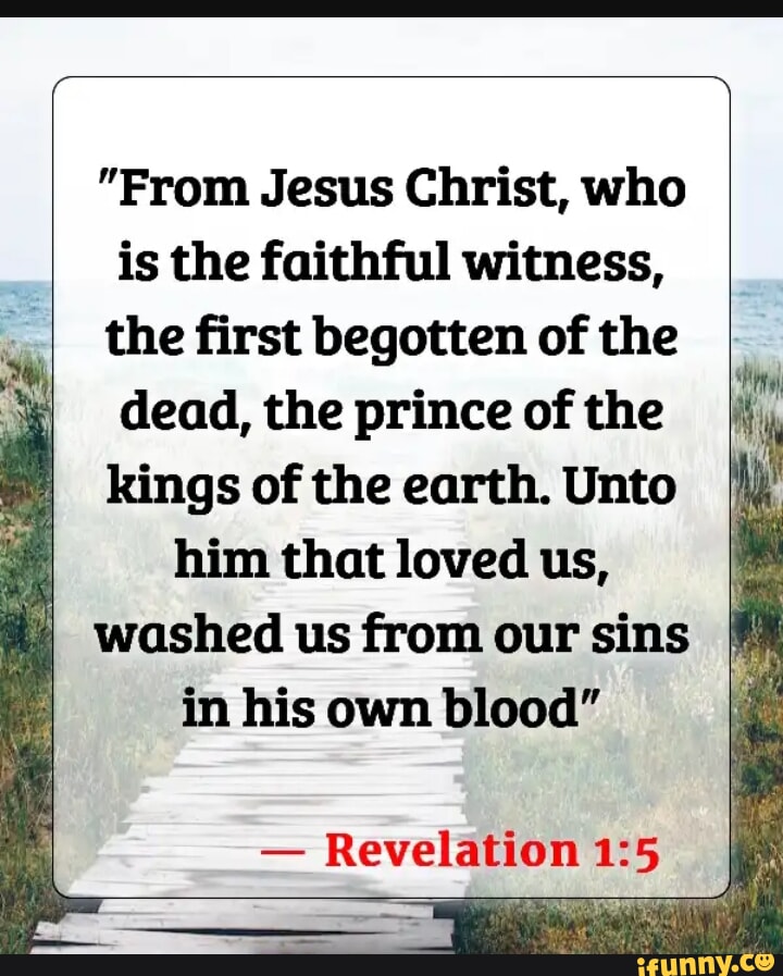 "From Jesus Christ, who is the faithful witness, the first begotten of ...