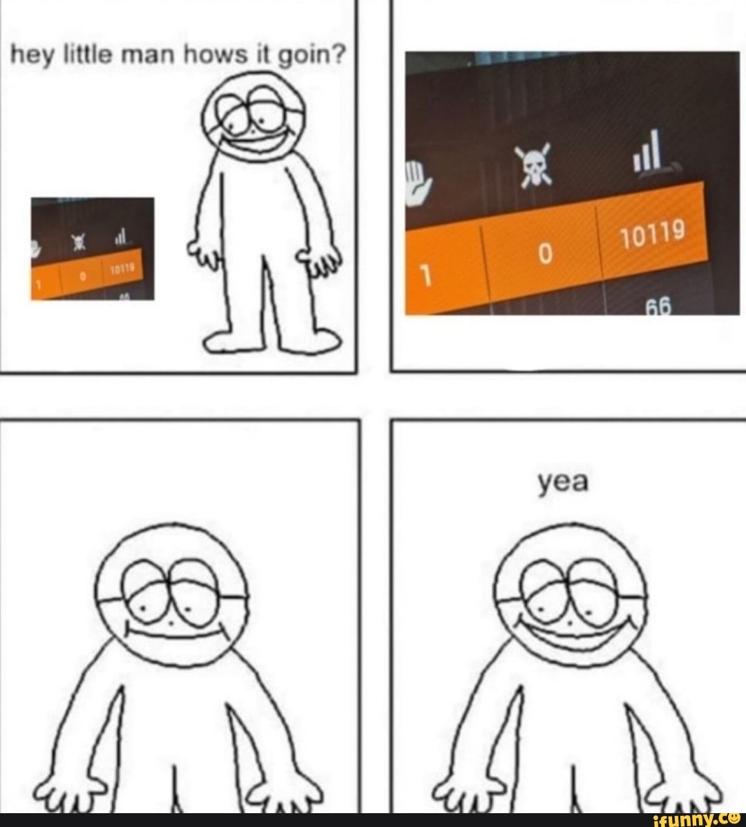 Hey little man hows tl - iFunny