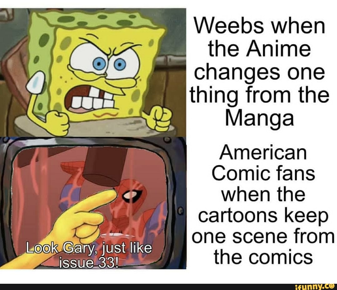 Weebs when the Anime changes one thing from the Manga American Comic ...