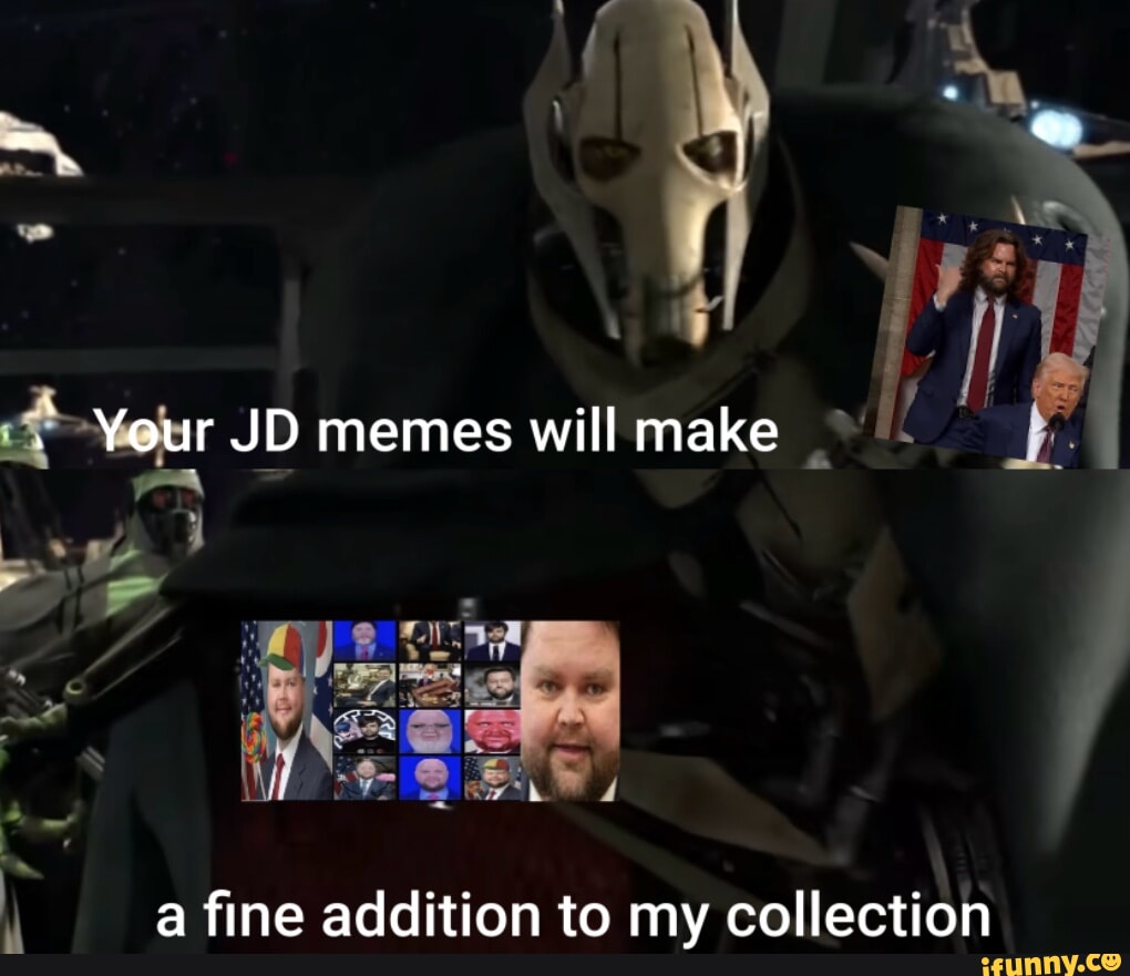 Your JD memes will make fine addition to my collection - iFunny