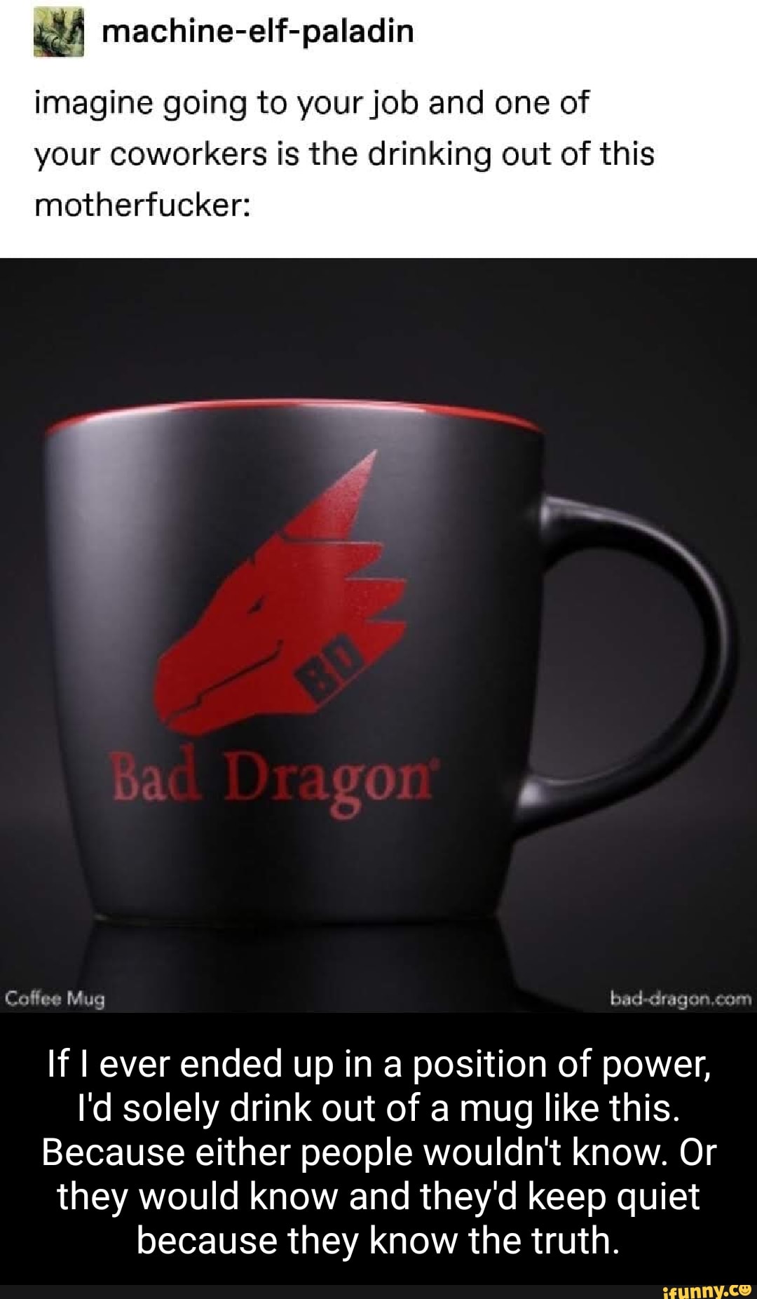 Coffee Mug I machine-elf-paladin imagine going to your job and one of ...