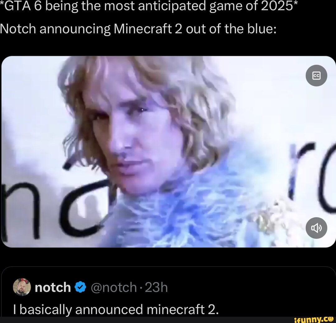 GTA 6 being the most anticipated game of 2025* Notch announcing ...