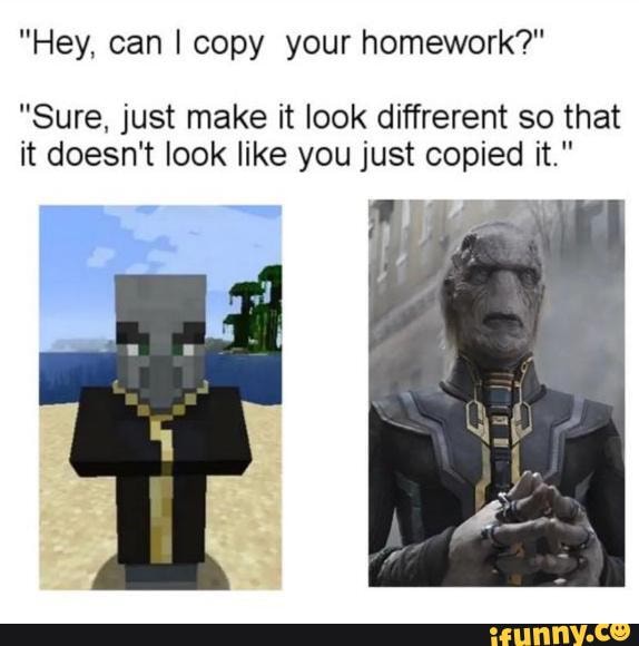 "Hey, can copy your homework?" "Sure, just make it look diffrerent so that it doesn't look like ...