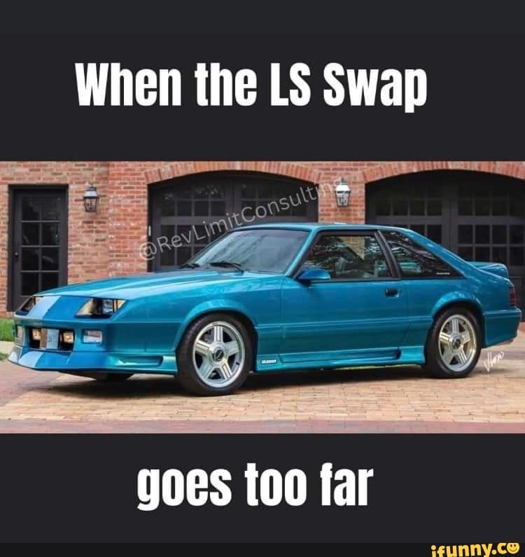 When the LS Swap goes too far - iFunny