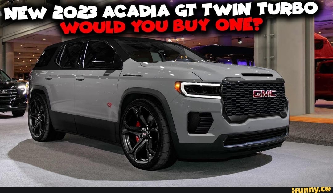 NEW 2023 ACADIA GT TWIN TURBO Le LAG - iFunny