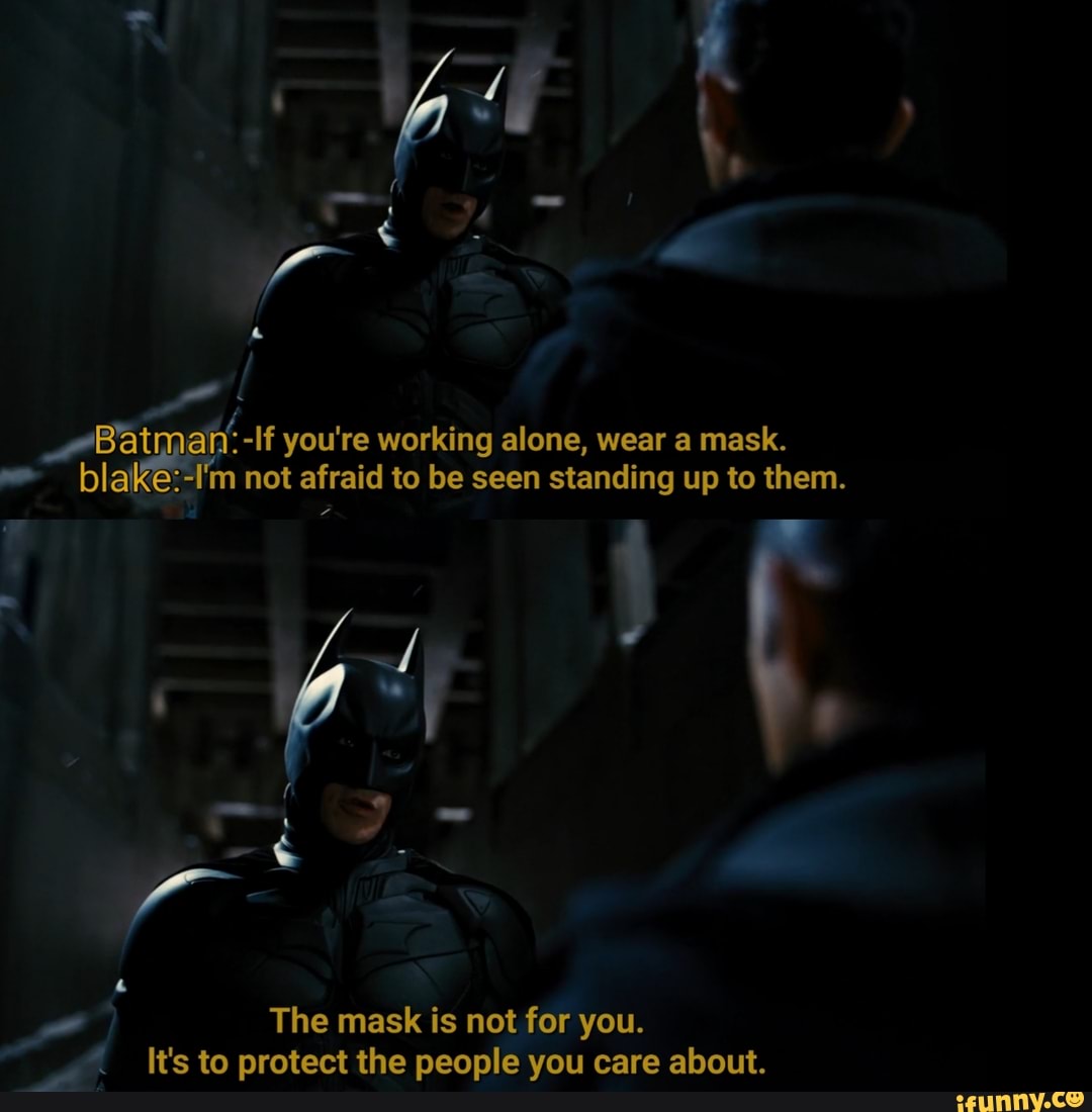 -If you're working alone, wear a mask. m not afraid to be seen standing ...