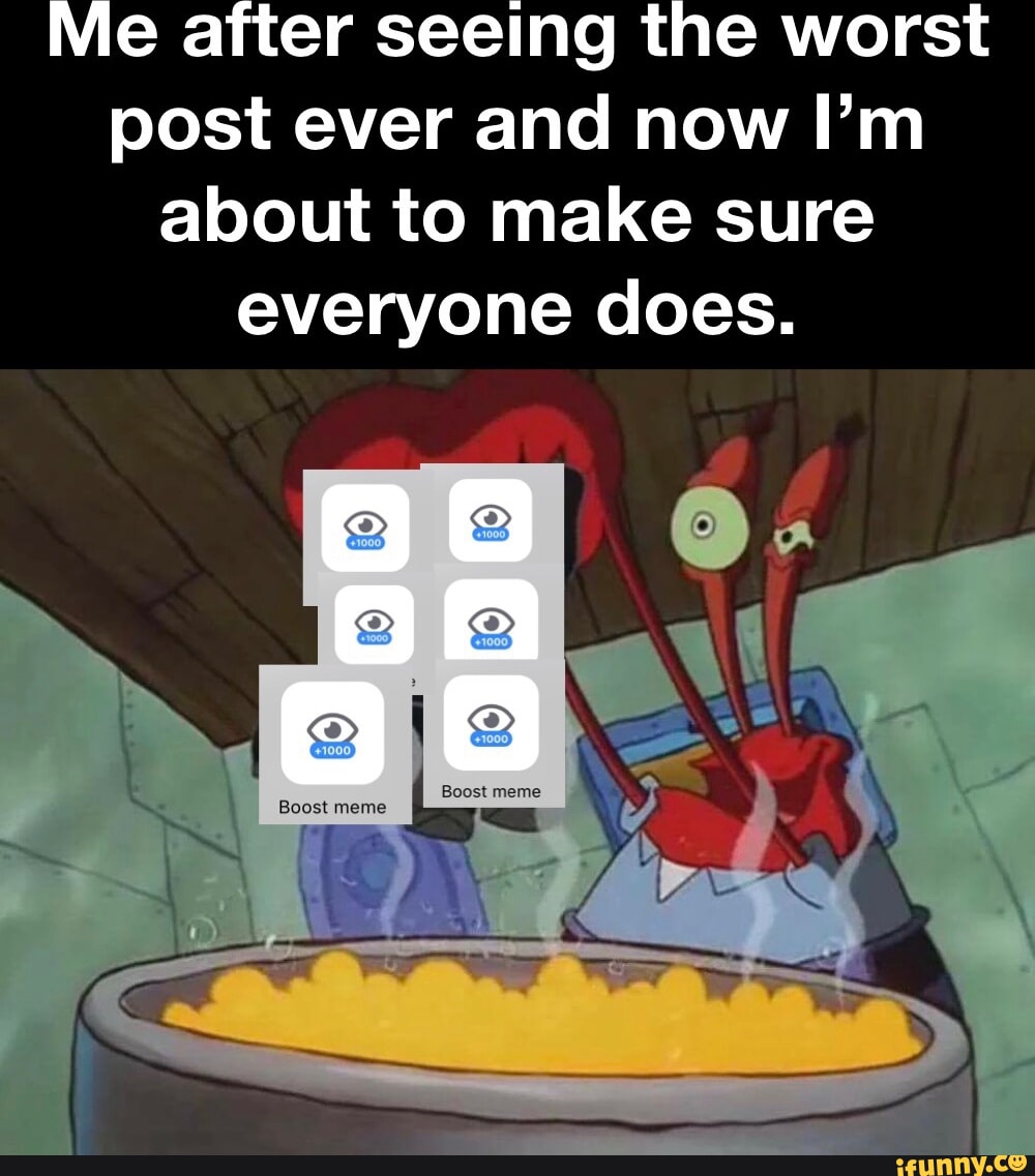Me after seeing the worst post ever and now I'm about to make sure ...