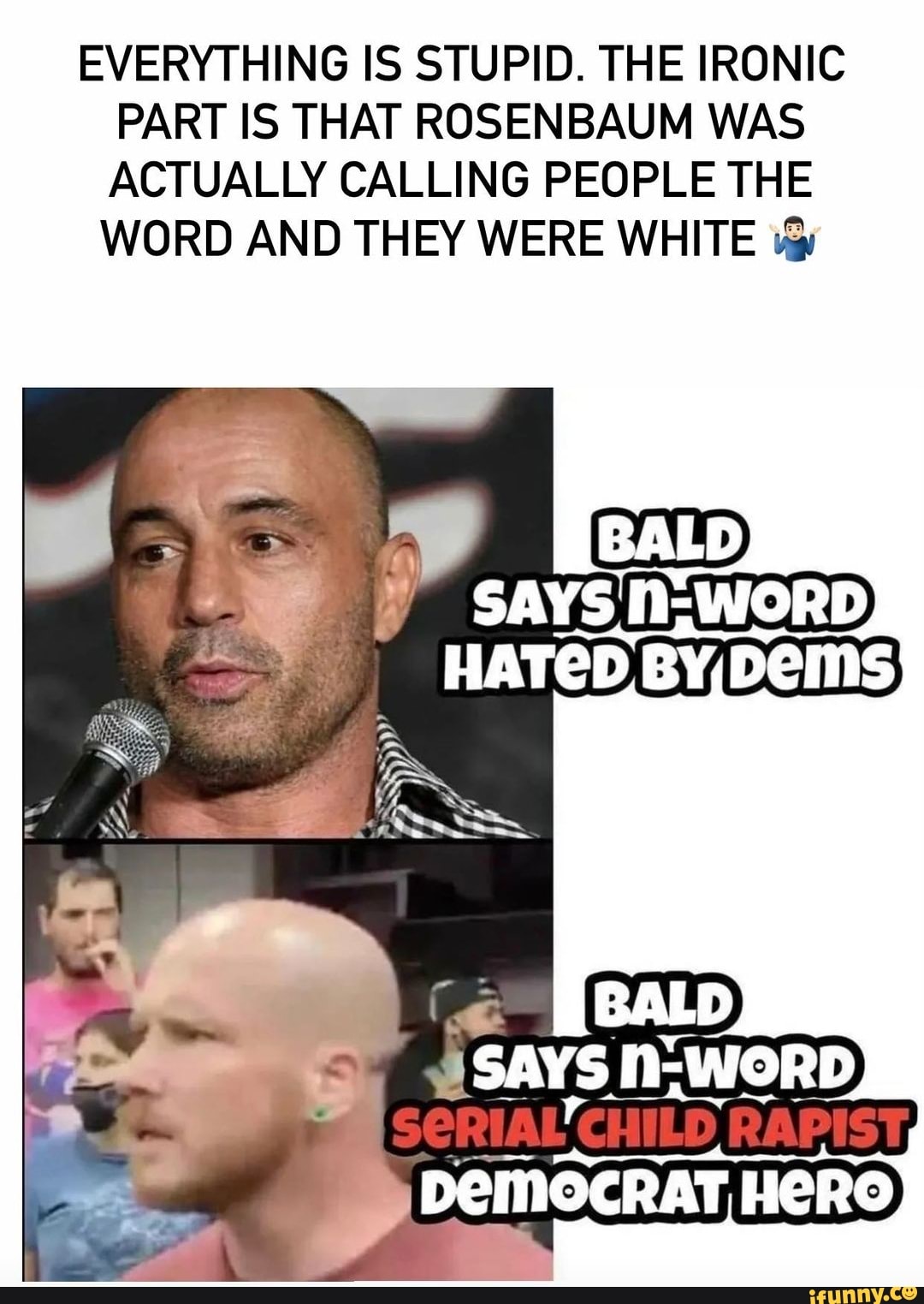 EVERYTHING IS STUPID. THE IRONIC PART IS THAT ROSENBAUM WAS ACTUALLY ...