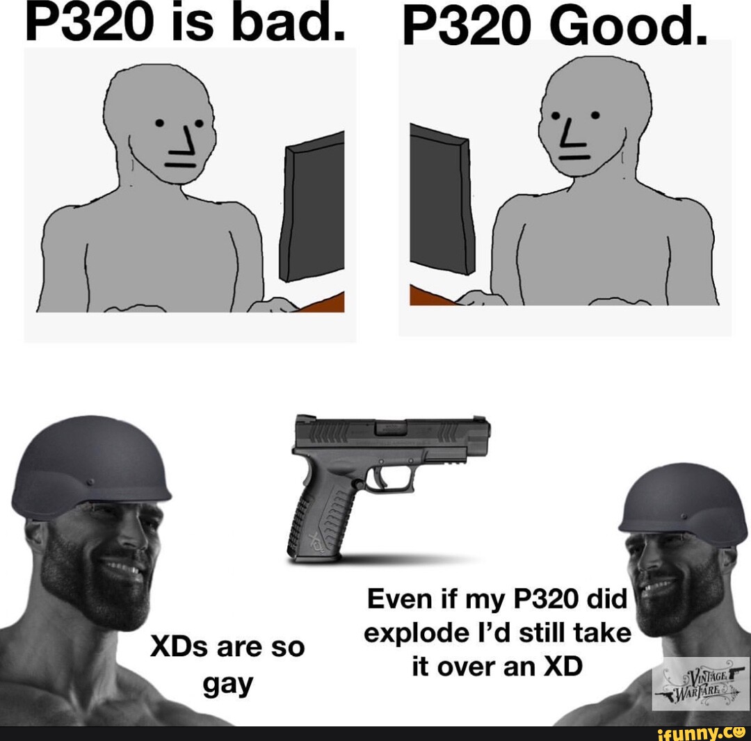 P320 Is bad. P3220 Good. Even if my P320 did explode I'd still take it ...