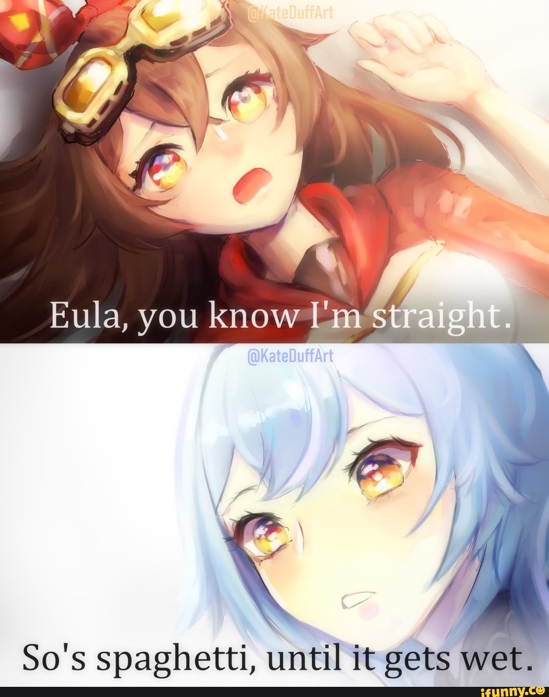 Eula, you know aN So's spaghetti, until it gets wet. - iFunny