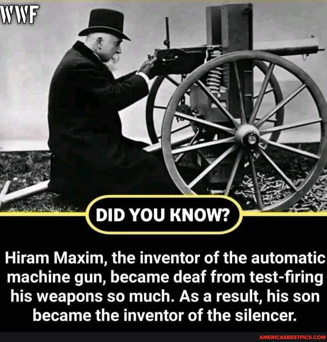 DID YOU KNOW? Hiram Maxim, the inventor of the automatic machine gun ...