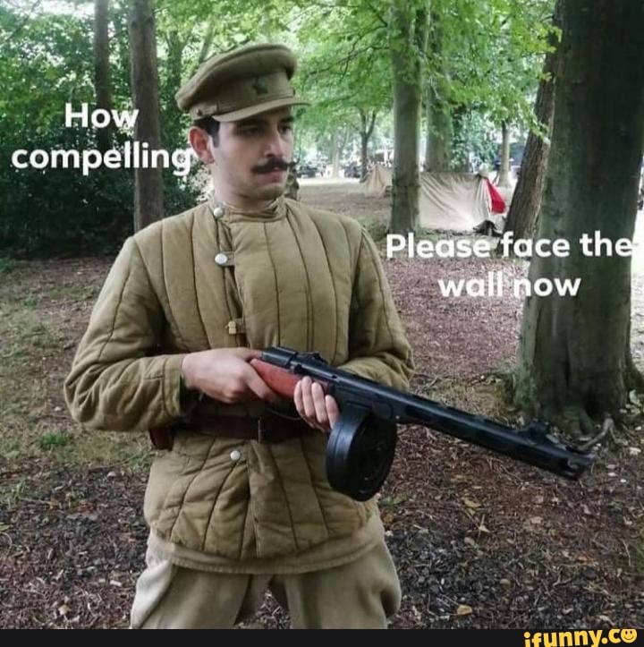 How compelling > -_-s y Please face the wall now - iFunny