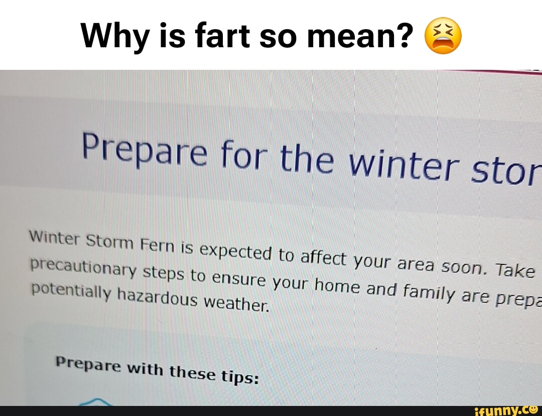 Why is fart so mean? Prepare for the winter stor Winter Storm Fern is ...
