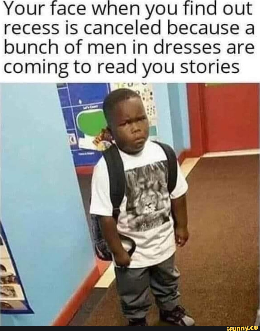 Your face when you find out recess is canceled because a bunch of men ...