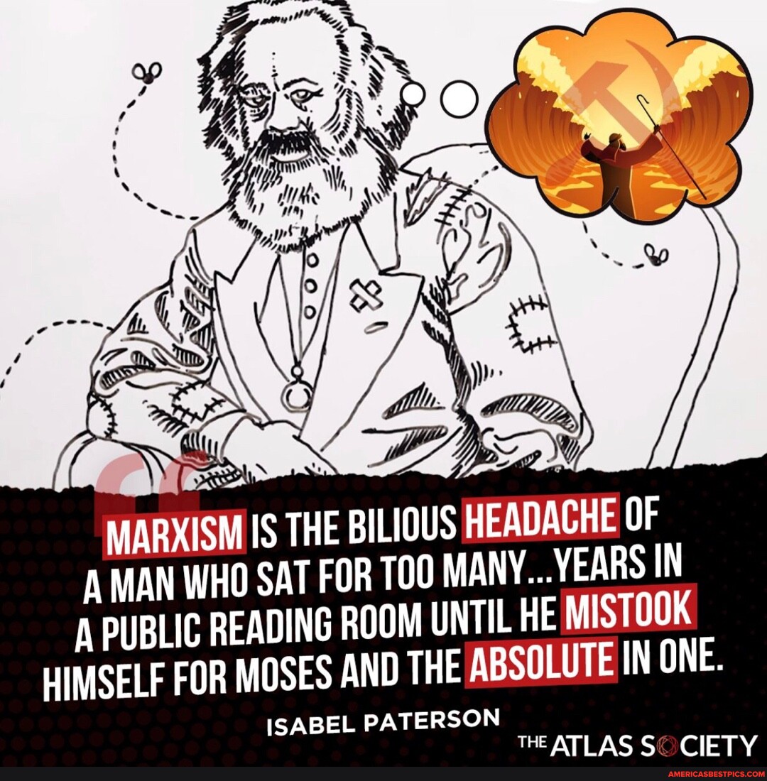 MARXISM IS THE BILIOUS HEADACHE OF MAN WHO SAT FOR TOO MANY... EARS IN ...