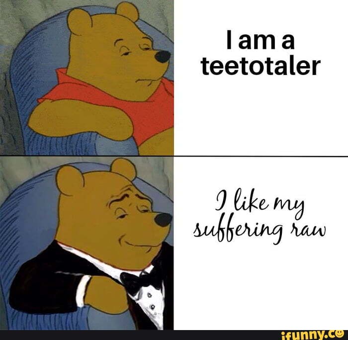 Teetotaler memes. Best Collection of funny Teetotaler pictures on iFunny