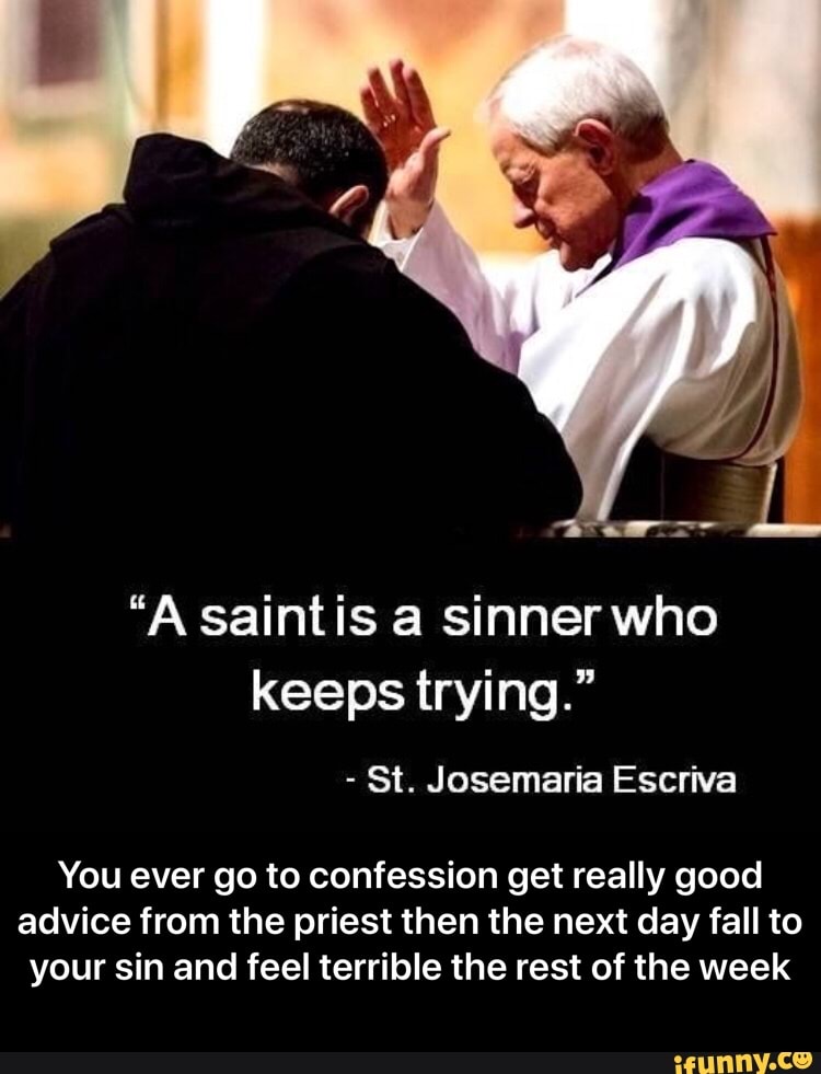 "A satintis a sinner who keeps trying." St. Josemaria Escriva You ever ...