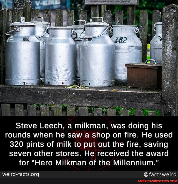 N/A - ell Steve Leech, a milkman, was doing his rounds when he saw a ...