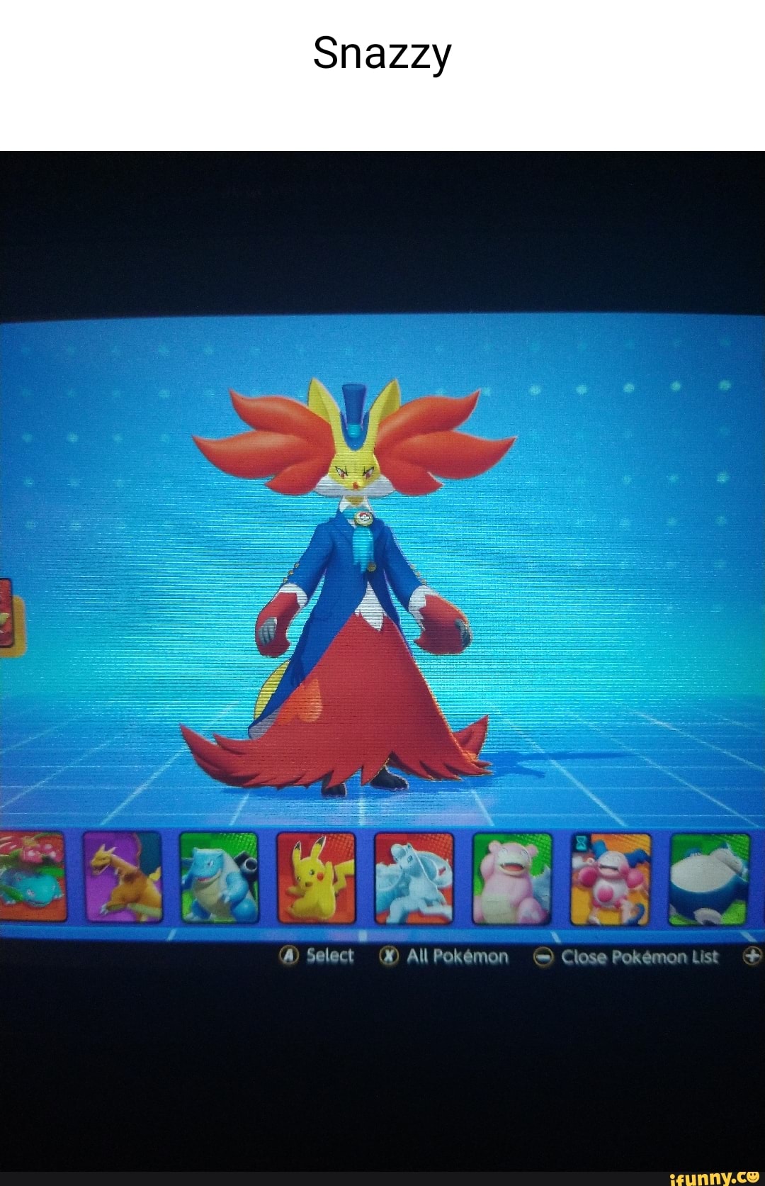 Snazzy a XX A) Select All Pokemon Close Pokemo List - iFunny