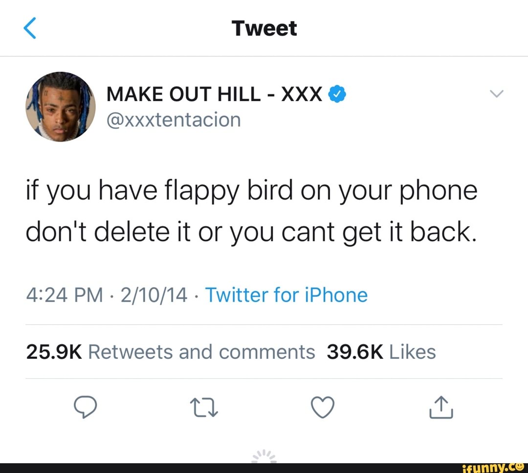 Tweet MAKE OUT HILL - XXX @ @xxxtentacion if you have flappy bird on ...