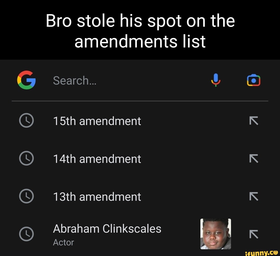 Bro stole his spot on the amendments list Sea 15th 14th 13th Abraham ...