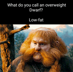 What do you call an overweight Dwarf? Low-fat - iFunny