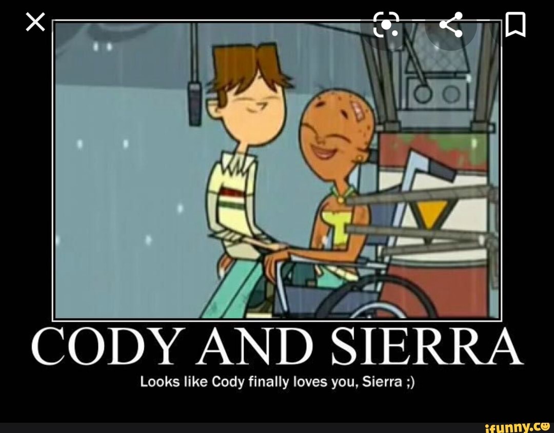 CODY AND SIERRA Looks like Cody finally loves you, Sierra - iFunny