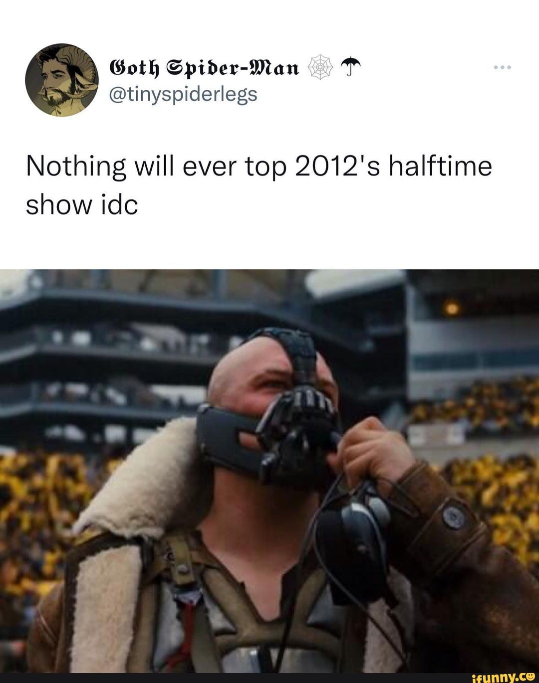 Goth Spider-Man @tinyspiderlegs Nothing will ever top 2012's halftime ...
