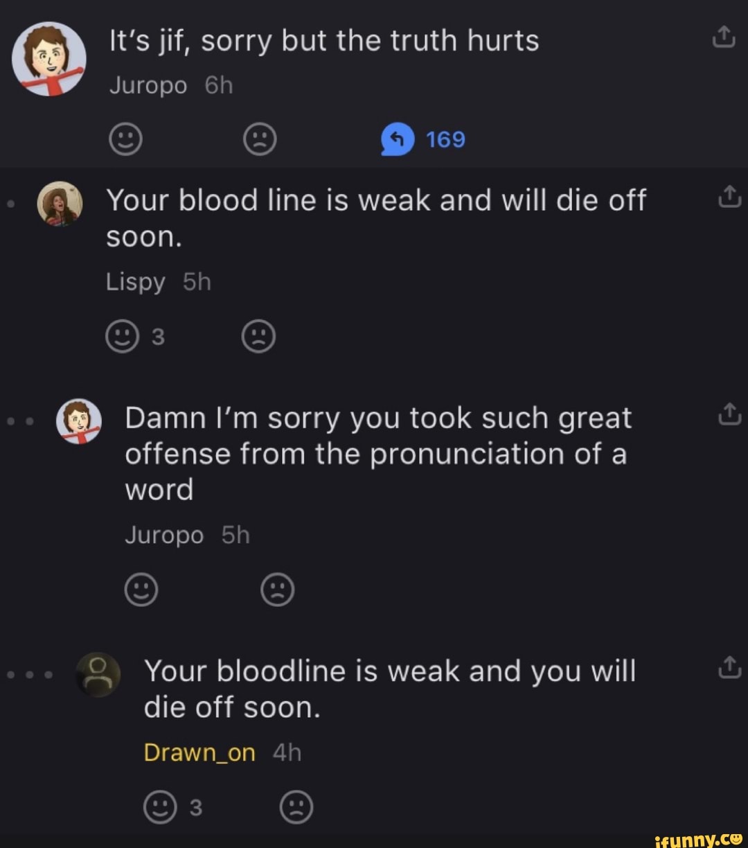 (6) It's jif, sorry but the truth hurts fu (AY Your blood line is weak ...