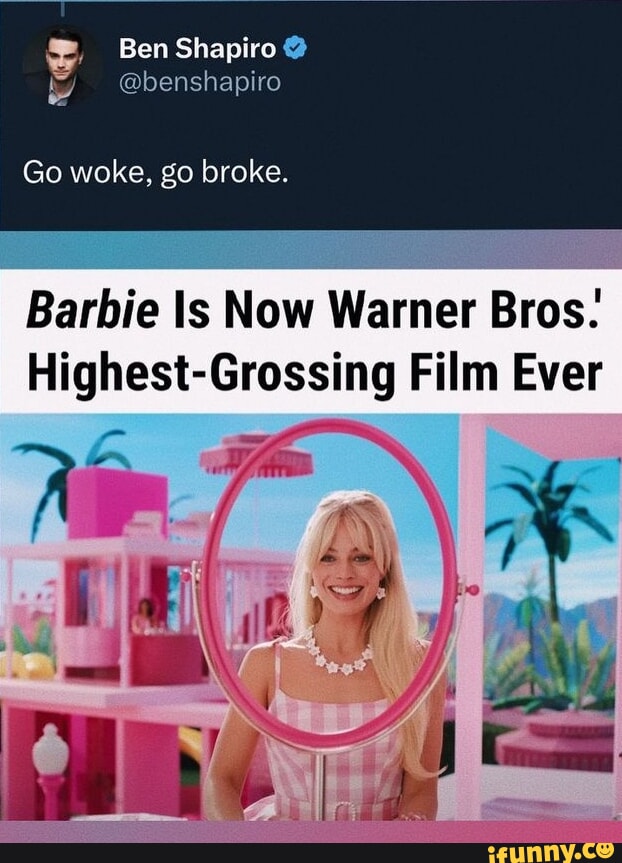 Shapiro Go woke, go broke. Barbie Is Now Warner Bros: Highest-Grossing ...