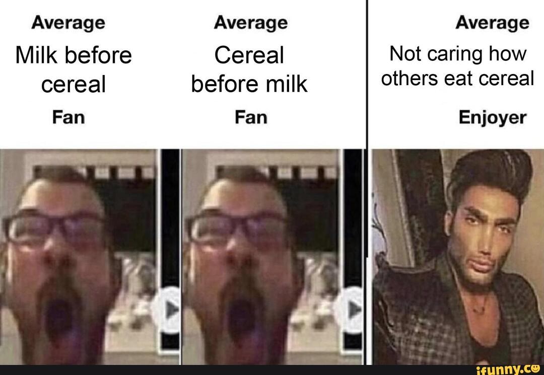 Average Average Average Milk before Cereal Not caring how cereal before ...