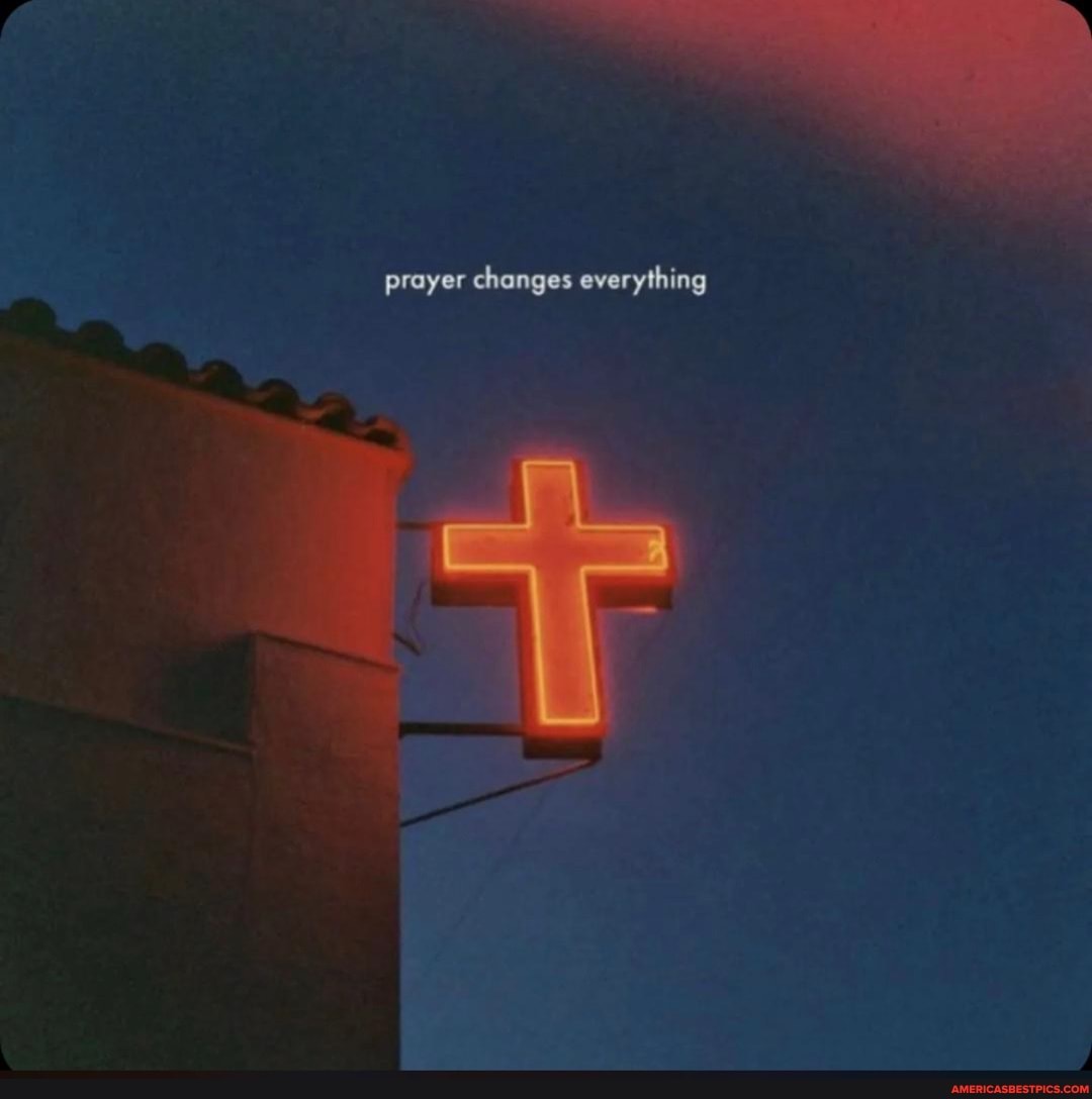 Prayer changes everything - America’s best pics and videos