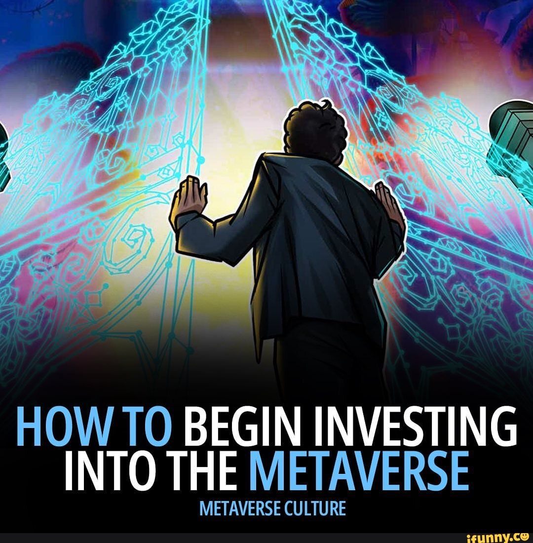 TO BEGIN INVESTING INTO THE METAVERSE METAVERSE CULTURE - iFunny