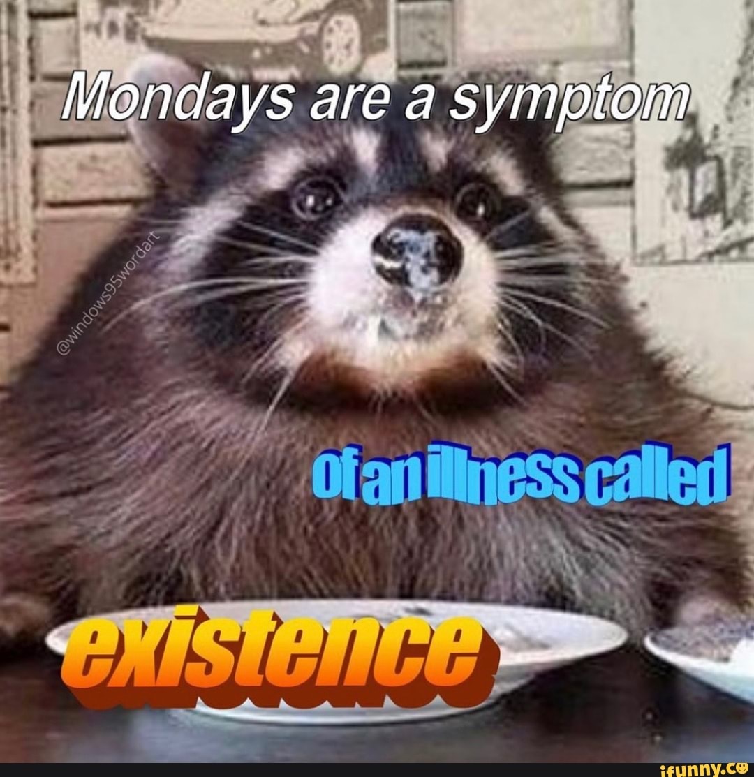 Mondays are a symptom - iFunny