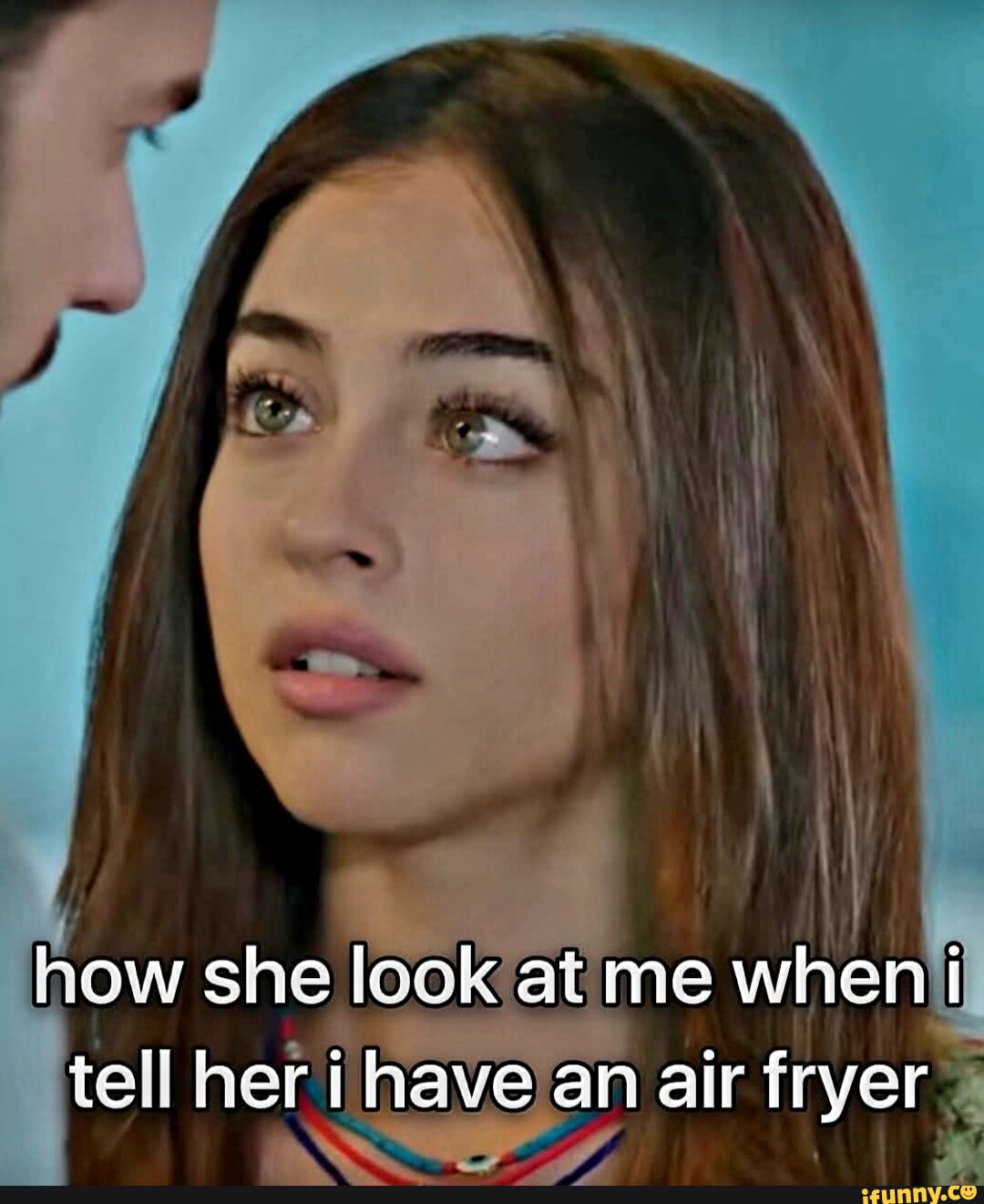 How she look at me when tell her i an air fryer - iFunny