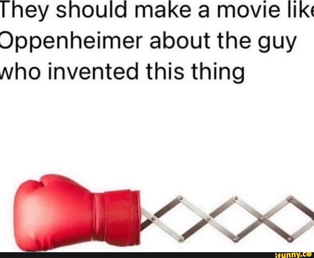 They should make a movie lik" Oppenheimer about the guy who invented ...