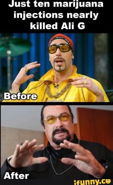 Just ten marijuana injections nearly killed Ali G Before After - iFunny