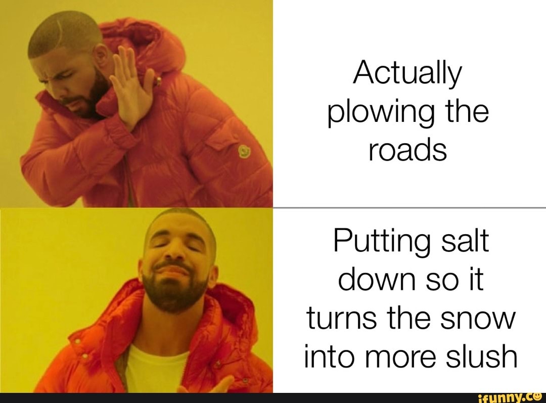 Actually plowing the roads Putting salt down so it turns the snow into ...