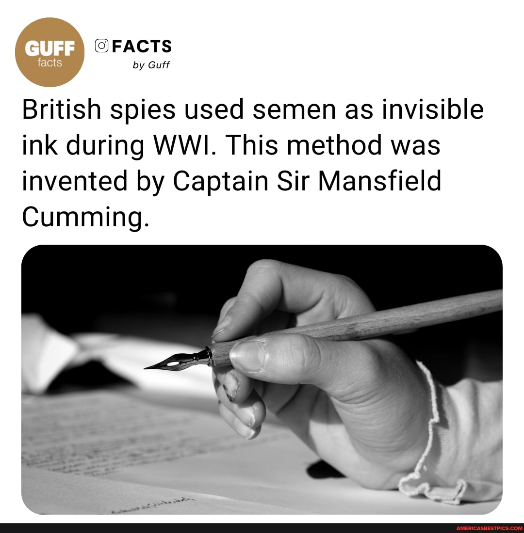 FACTS by Guff British spies used semen as invisible ink during WWI ...