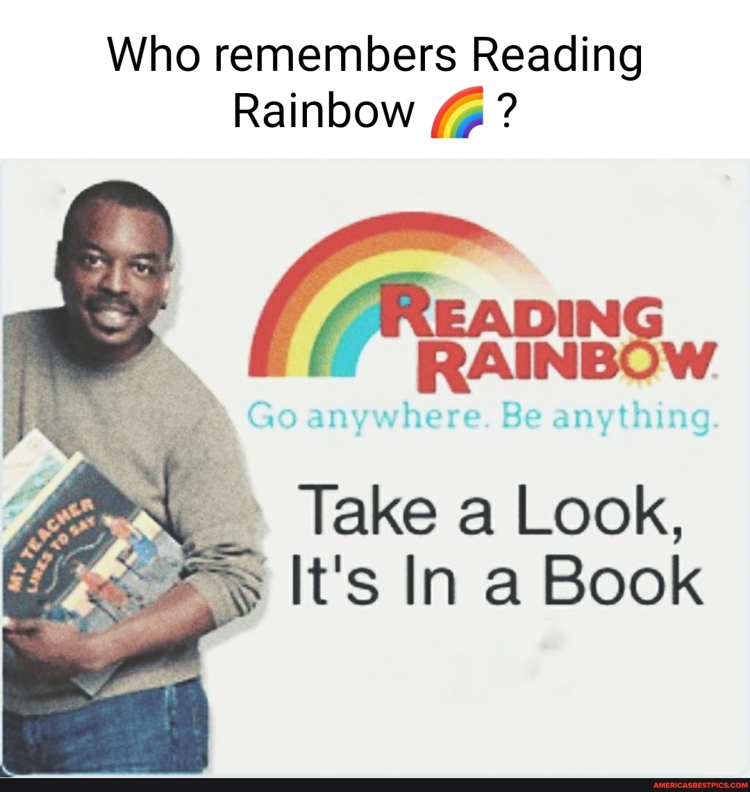 Who remembers Reading Rainbow @ ? Go anywhere. Be anything. Take a Look ...