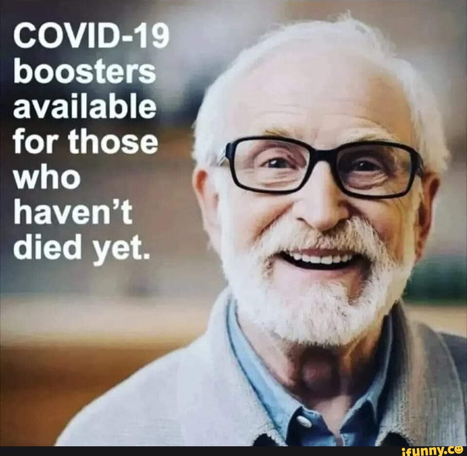 COVID-19 boosters available for those who haven't died yet. - iFunny