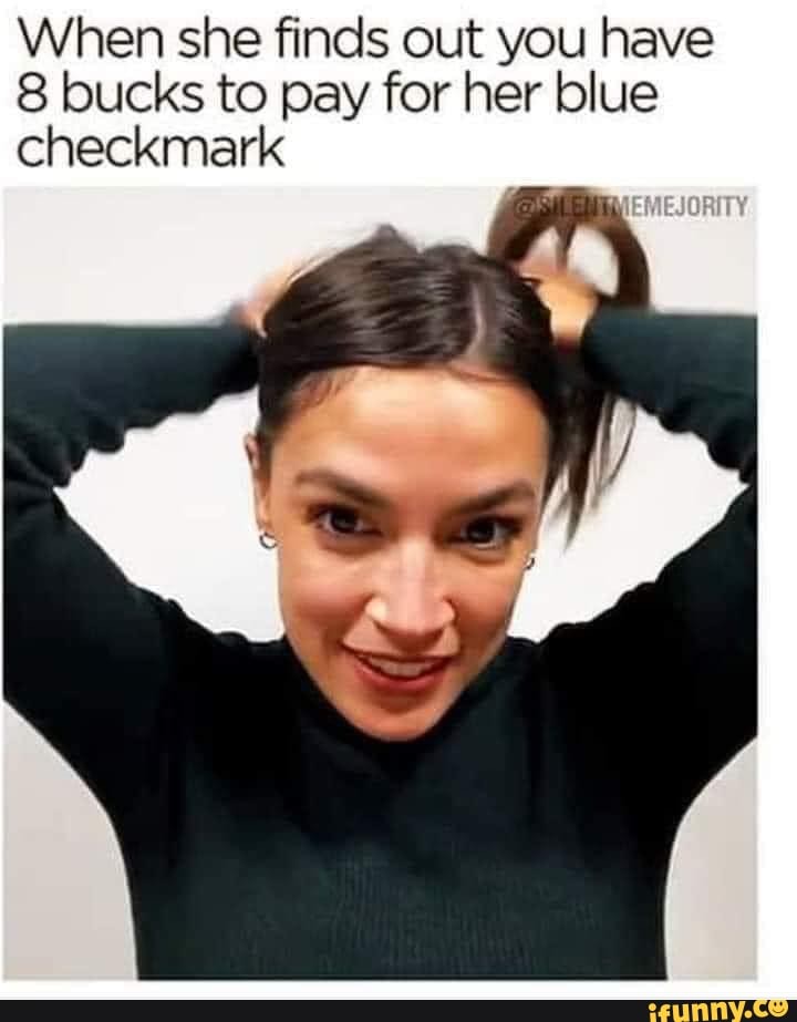 When she finds out you have 8 bucks to pay for her blue checkmark - seo ...