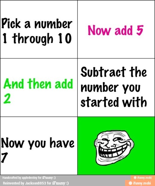 Pick A Number 1 Through 10 Now Add 9 And Then Add 2 Now You Have 7 