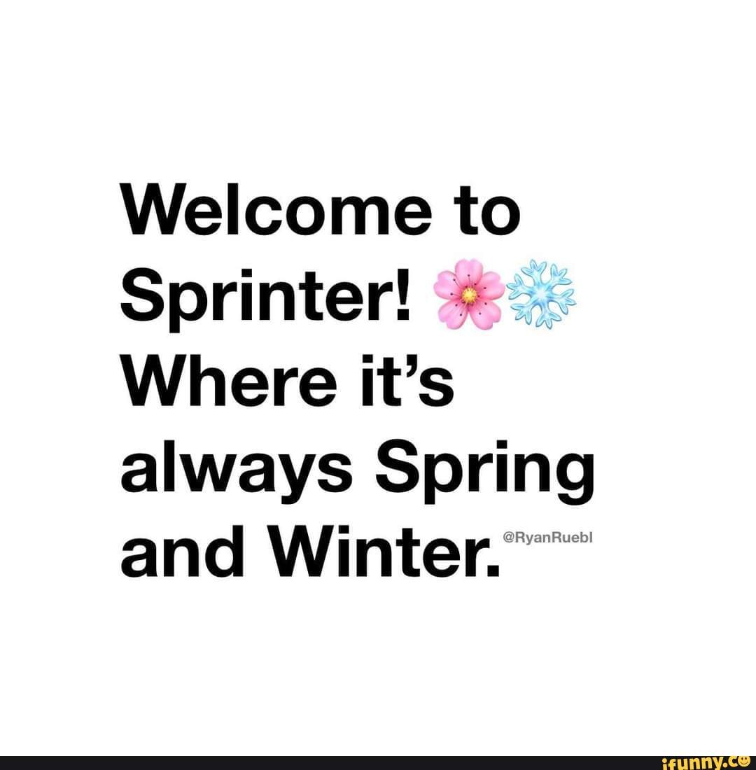 Welcome to Sprinter! Where it's always Spring and Winter. - iFunny