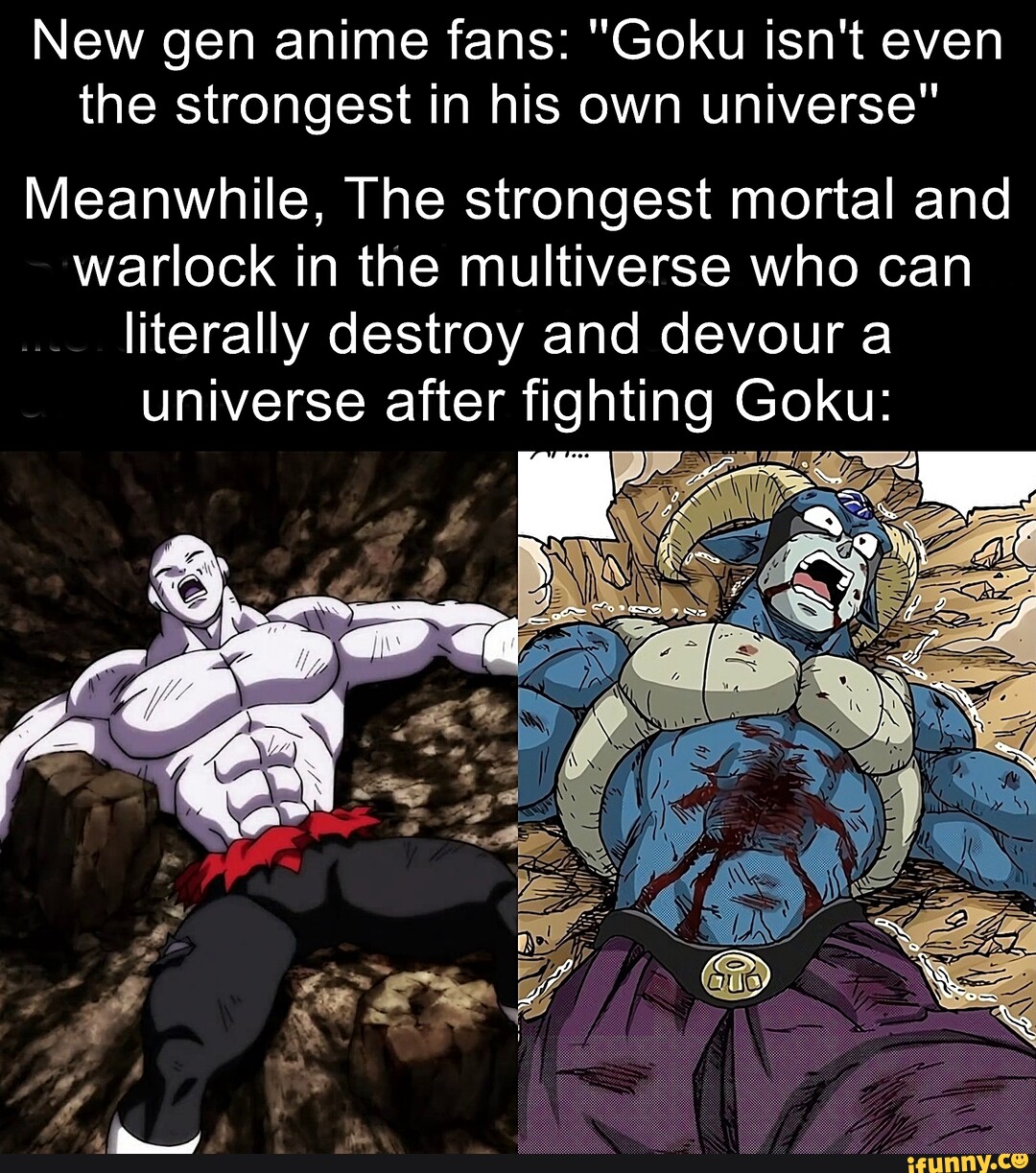 New gen anime fans: "Goku isn't even the strongest in his own universe ...