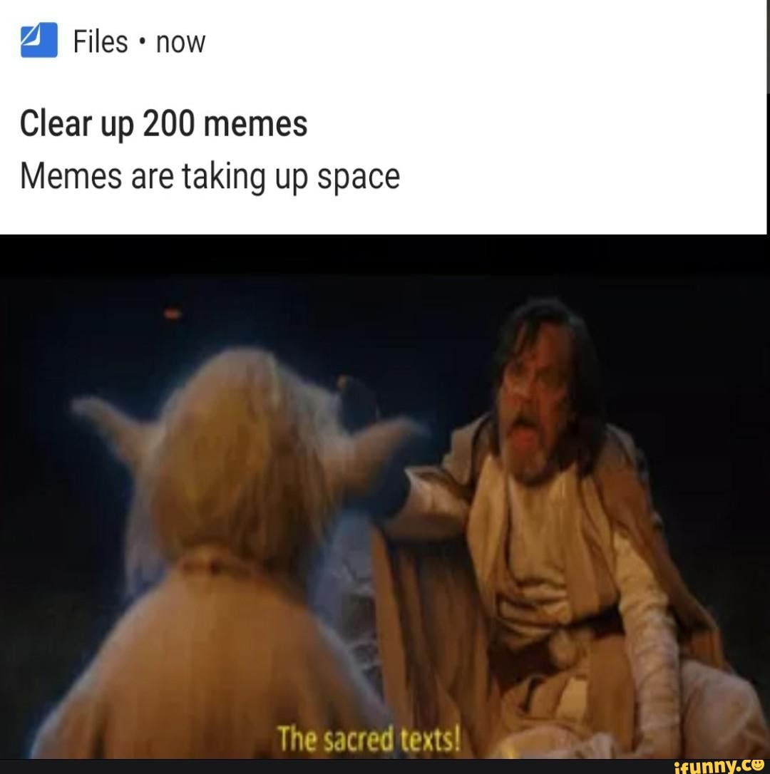 Files now Clear up 200 memes Memes are taking up space The sacred texts ...