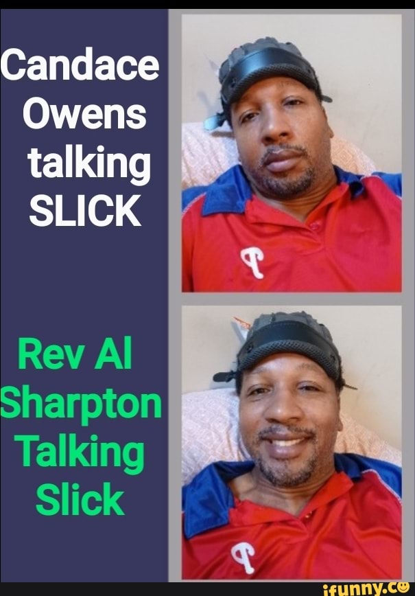 Candace Owens talking SLICK Rev Al Sharpton Talking Slick - iFunny