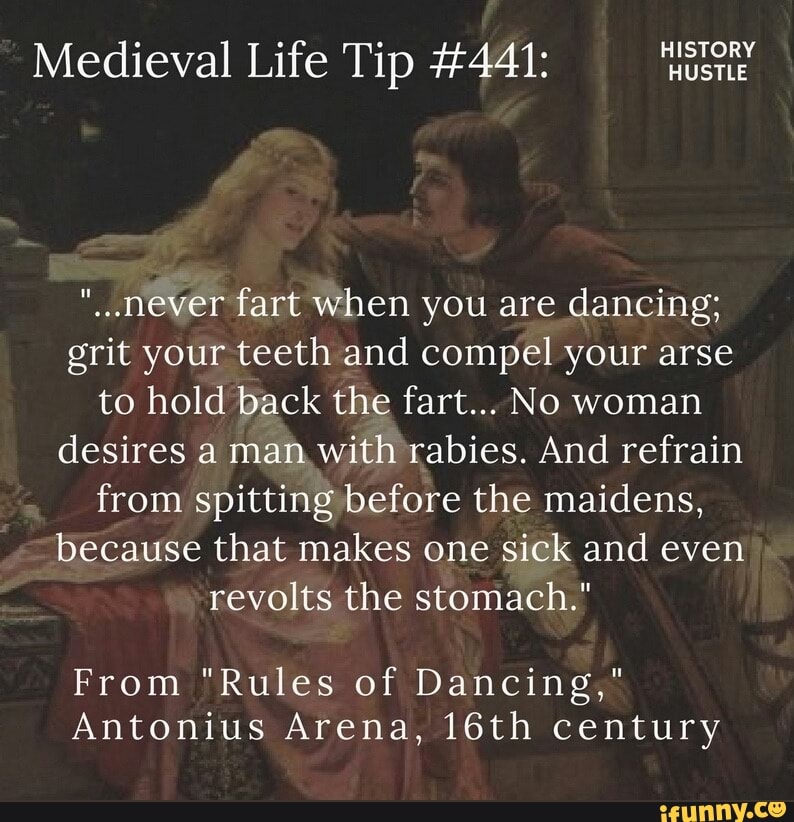 Medieval Life Tip #441: "..never fart when you are dancing; grit your ...