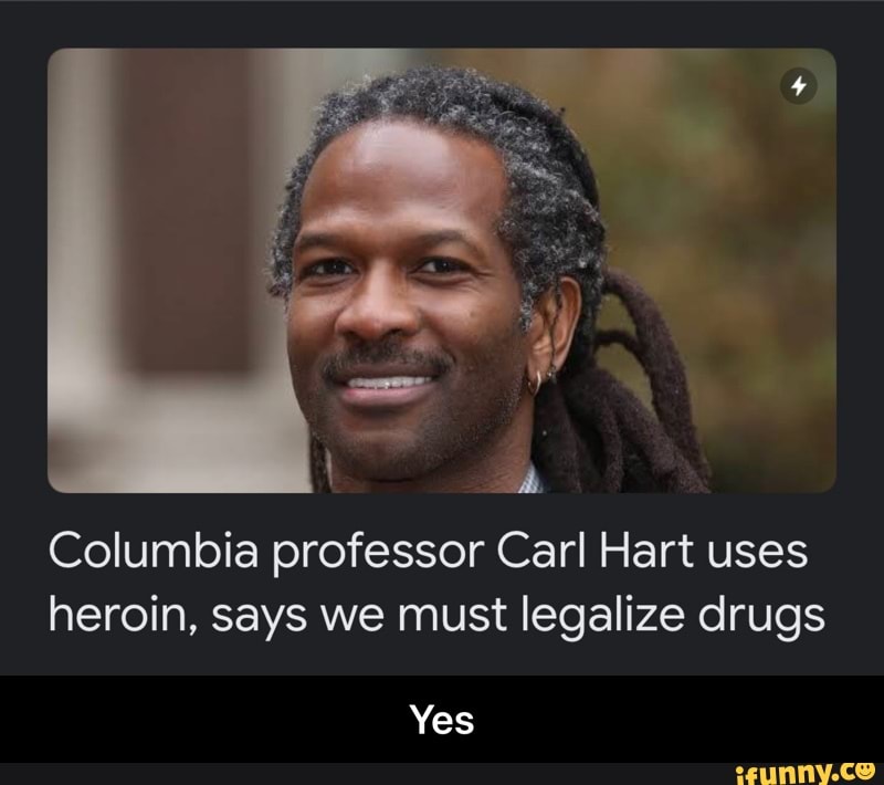 Columbia professor Carl Hart uses heroin, says we must legalize drugs ...