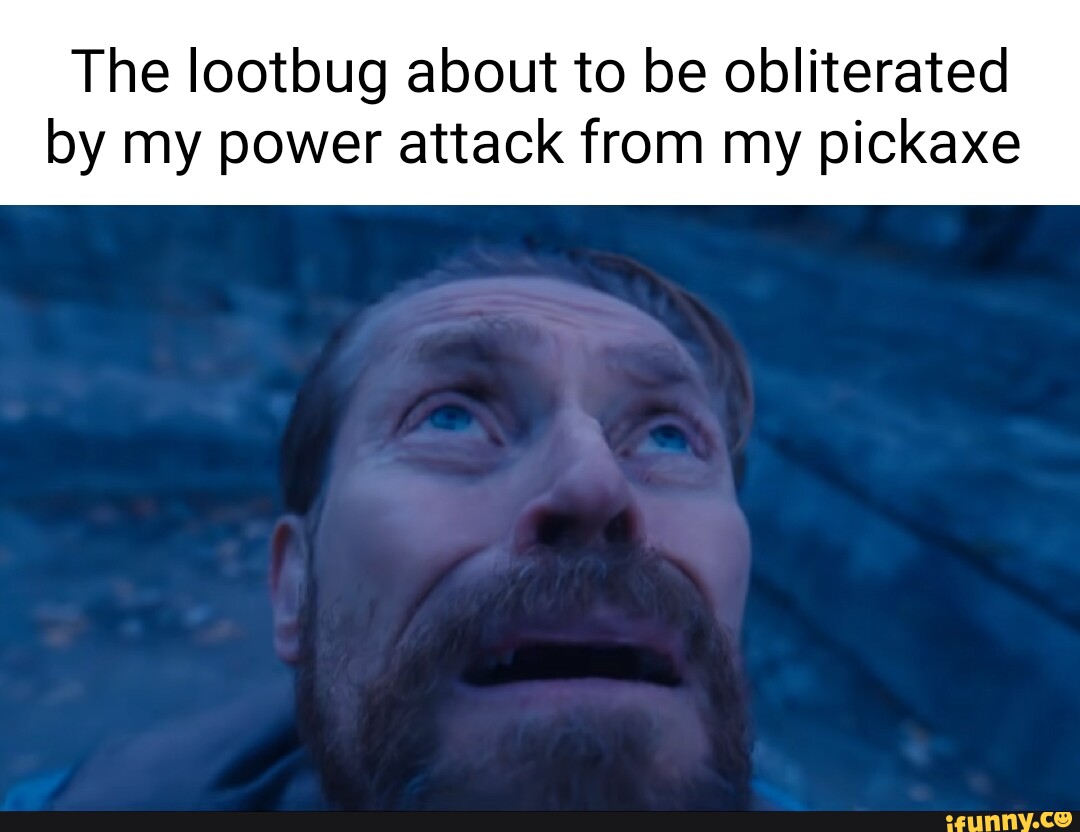 The lootbug about to be obliterated by my power attack from my pickaxe ...